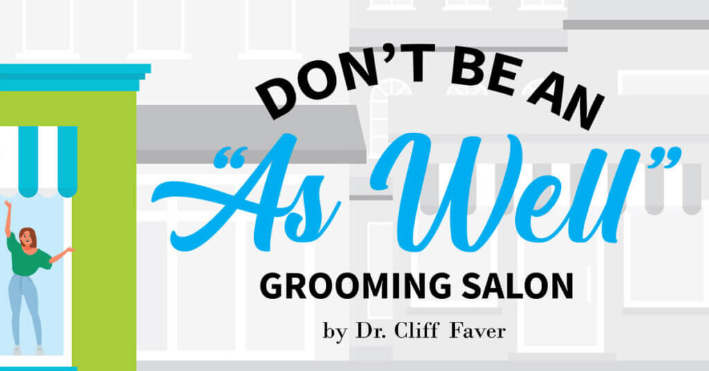 Don't Be an "As Well" Grooming Salon - Groomer to Groomer Magazine